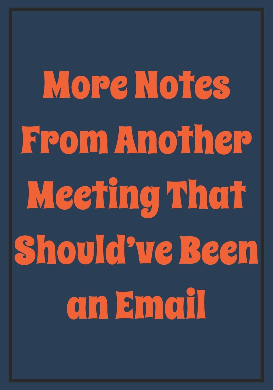 More Notes from Another Meeting that Should've been an Email: Snarky ...