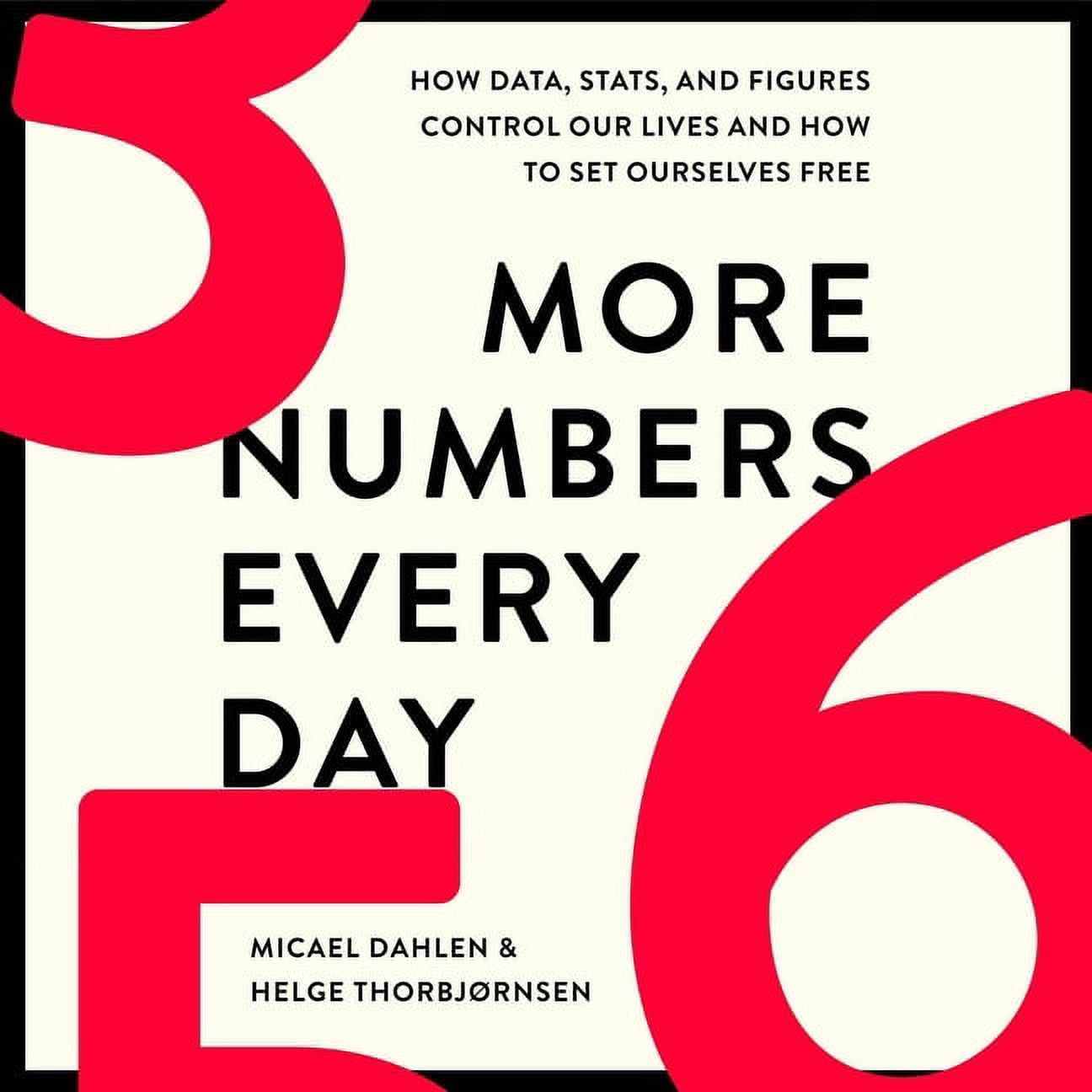 More Numbers Every Day : How Data, Stats, and Figures Control Our Lives ...