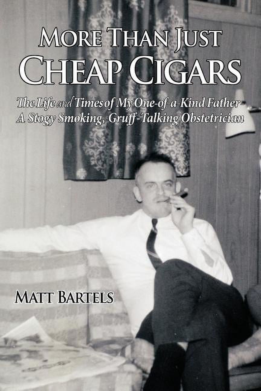 More Than Just Cheap Cigars: The Life and Times of My One-of-a-Kind ...