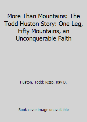 Pre-Owned More Than Mountains: The Todd Huston Story : One Leg, Fifty ...