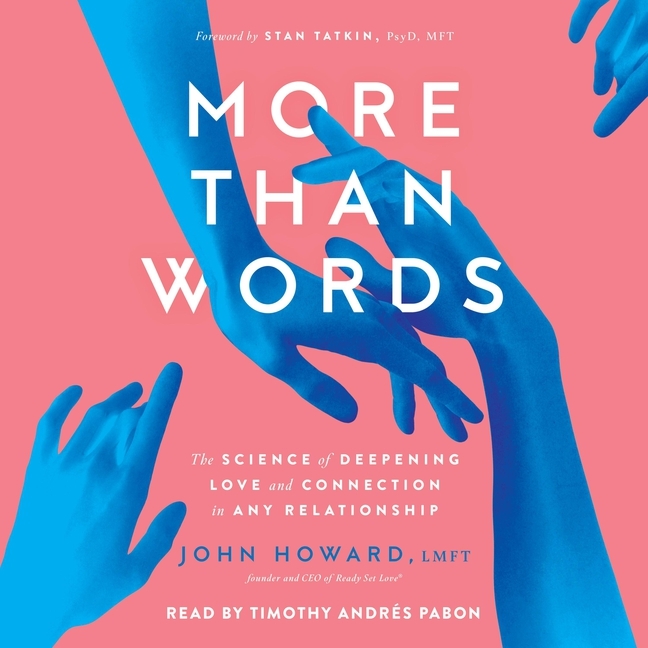 More Than Words : The Science of Deepening Love and Connection in Any ...
