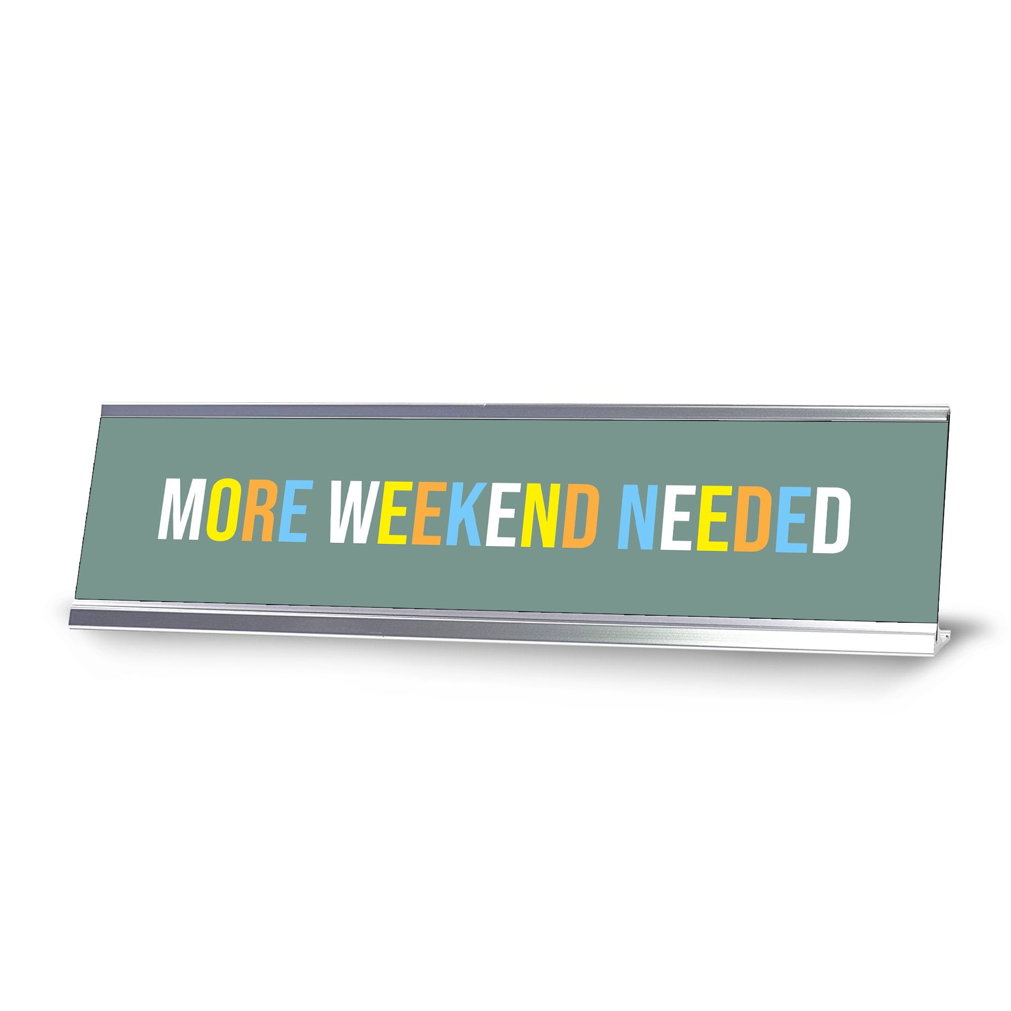 More Weekend Needed, Colored Silver Frame Desk Sign (2 x 8") - Walmart.com