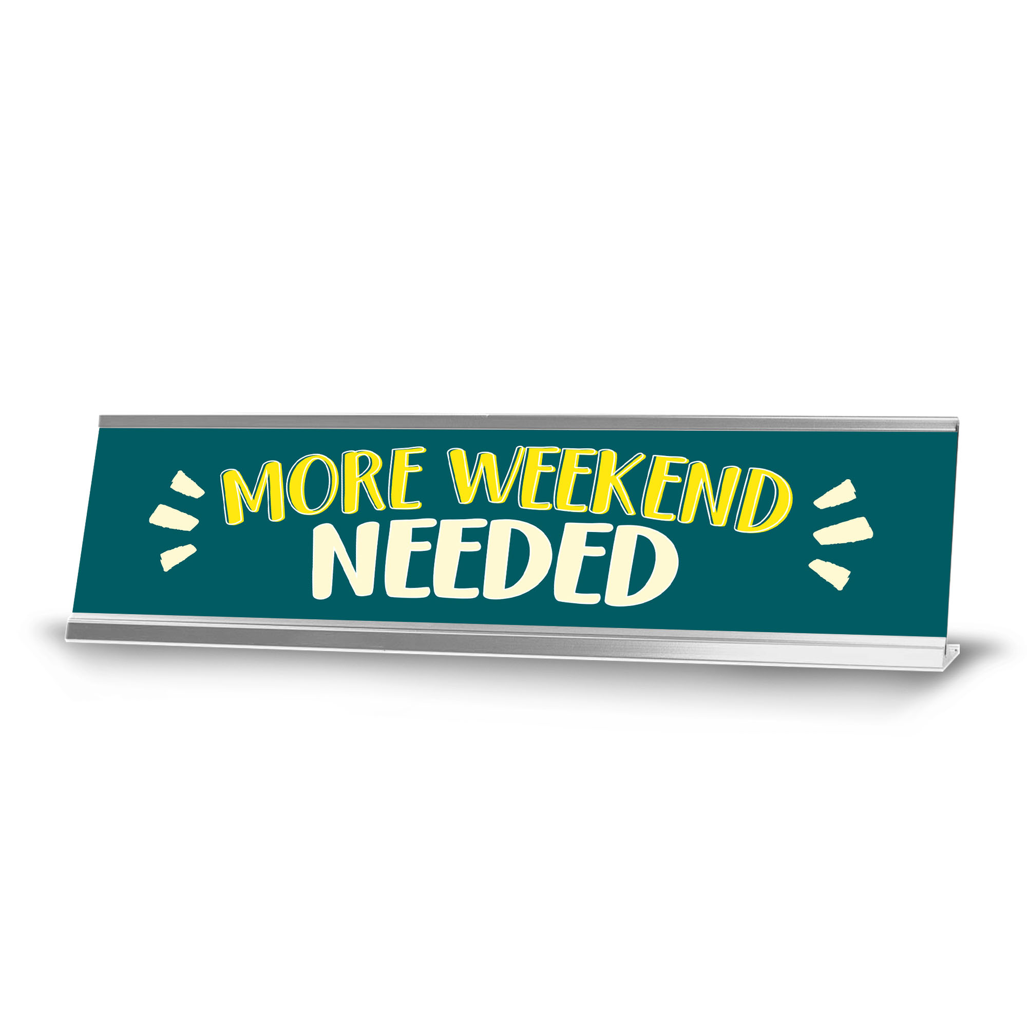 More Weekend Needed, Text, Silver Frame, Desk Sign (2x8") - Walmart.com