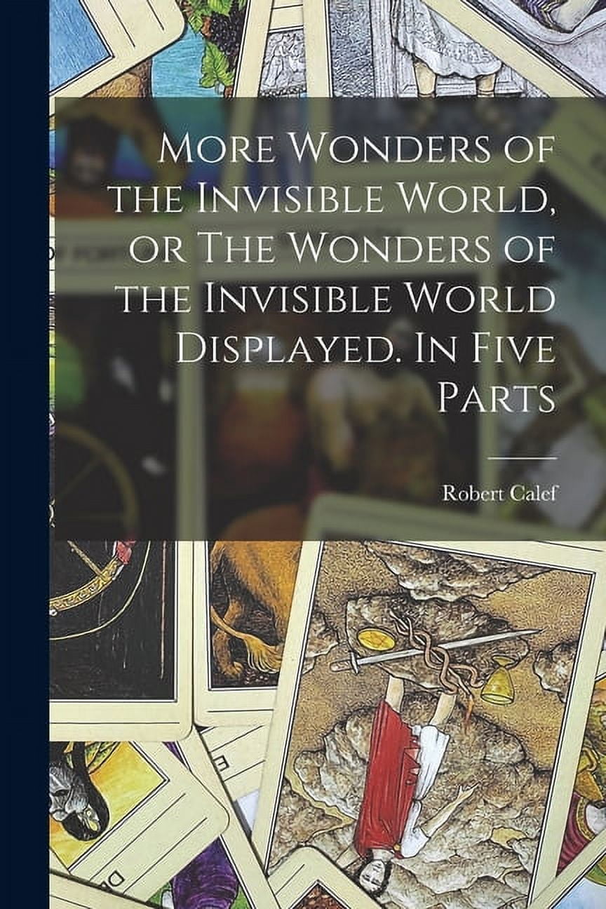 More Wonders of the Invisible World, or The Wonders of the Invisible ...