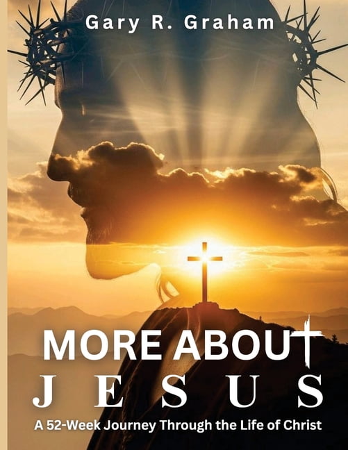More about Jesus More About Jesus: A 52-Week Journey Through the Life ...