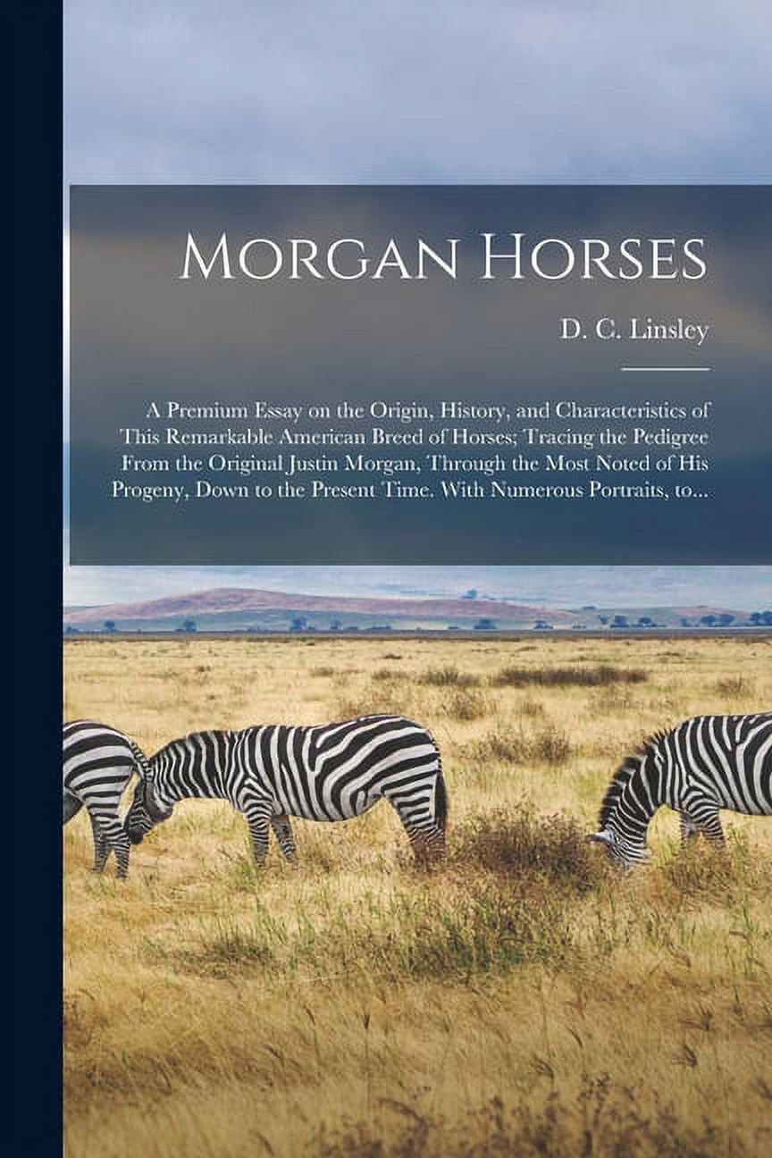 Morgan Horses: a Premium Essay on the Origin, History, and ...