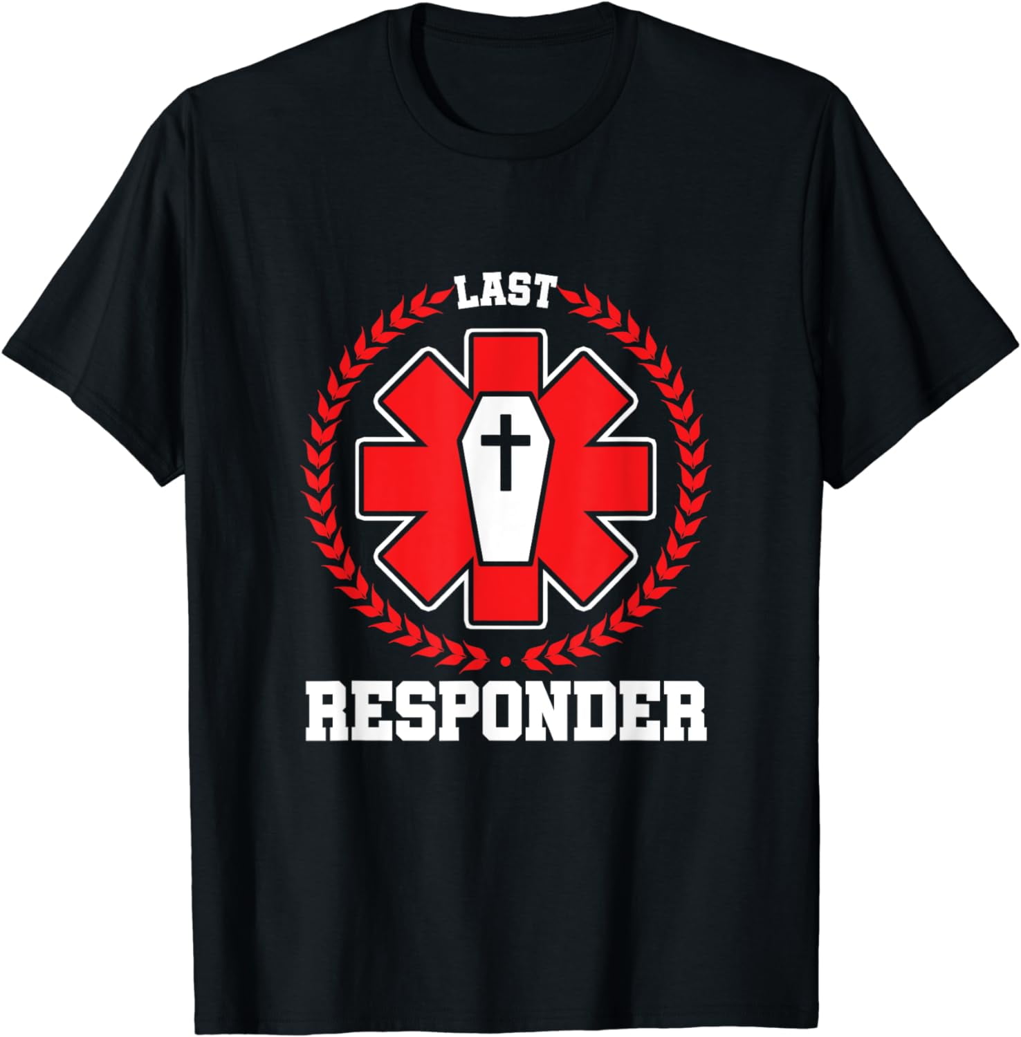 Morgue Embalmer Funeral Director Mortician Last Responder T-Shirt ...