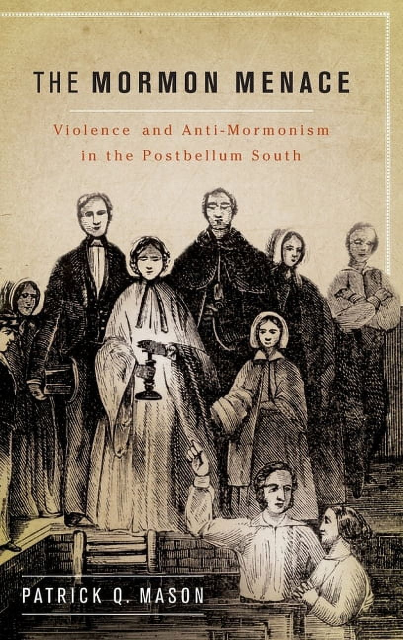 Mormon Menace: Violence and Anti-Mormonism in the Postbellum South ...