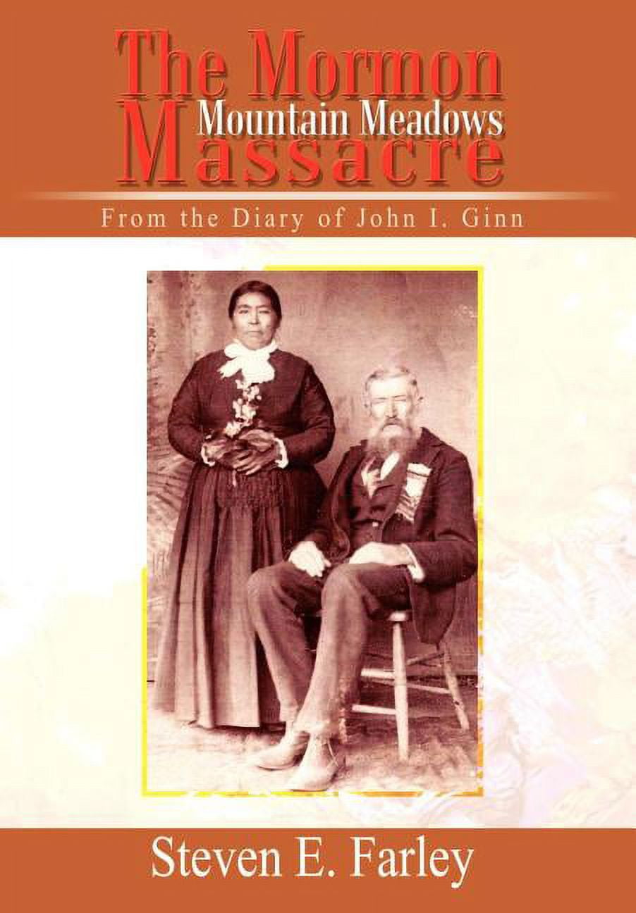 Mormon Mountain Meadows Massacre : From the Diary of John I. Ginn ...
