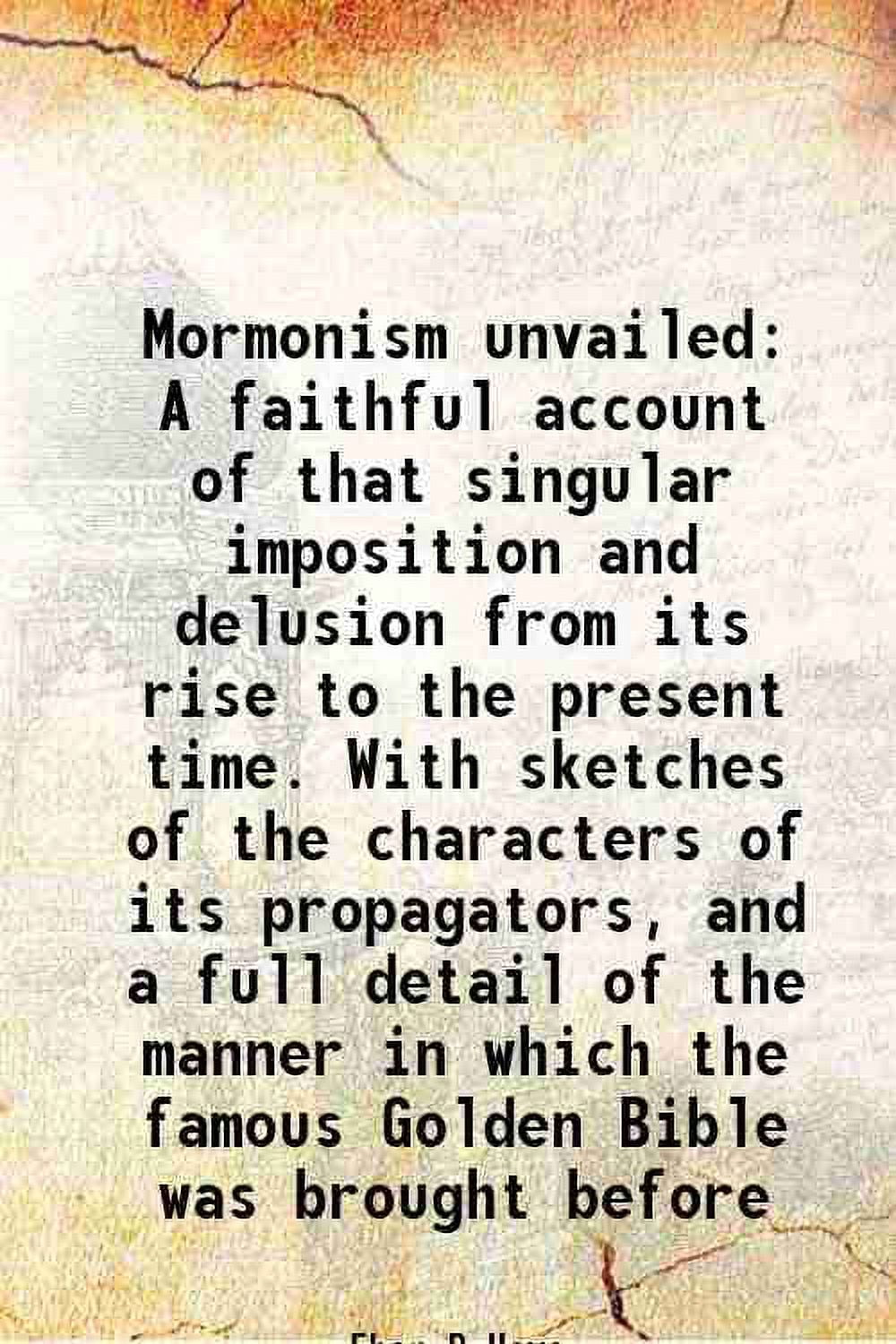 Mormonism unvailed or, A faithful account of that singular imposition ...