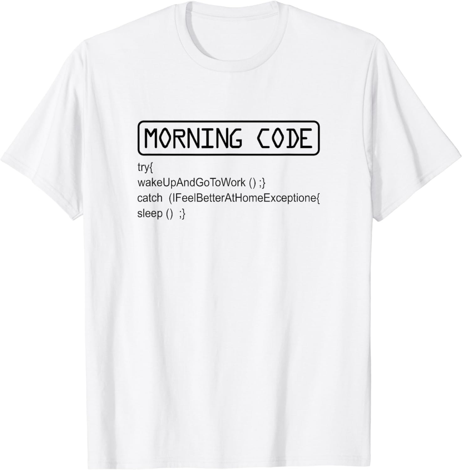 Morning Code Try Wake Up And Go To Work Programmer Nerd T-Shirt - Walmart.com
