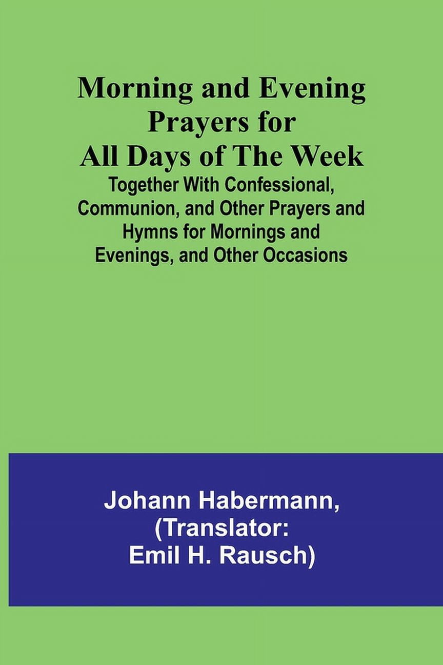 Morning and Evening Prayers for All Days of the Week; Together With ...