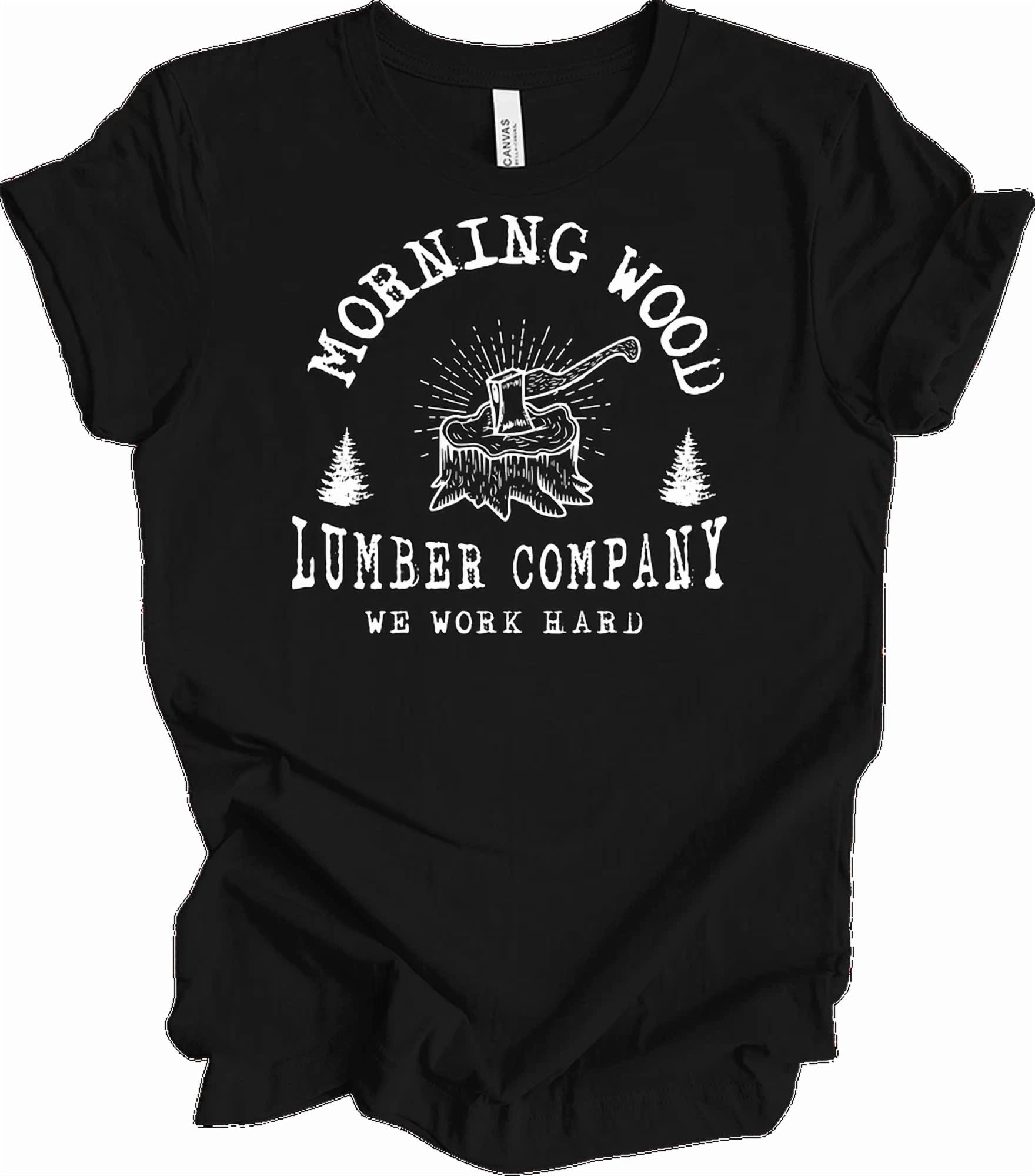 Morning Wood Lumber Co Funny We Work Hard Short Sleeve Unisex T-Shirt ...