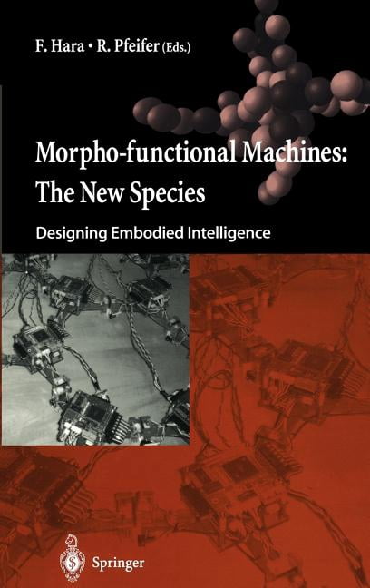 Morpho-Functional Machines: The New Species: Designing Embodied ...