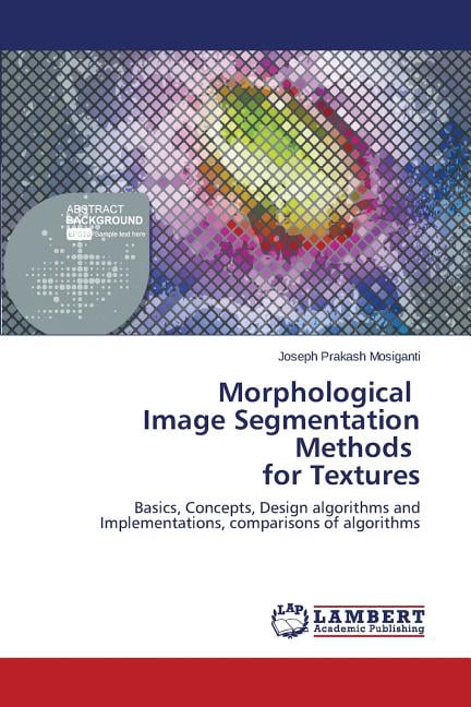 Morphological Image Segmentation Methods for Textures (Paperback ...