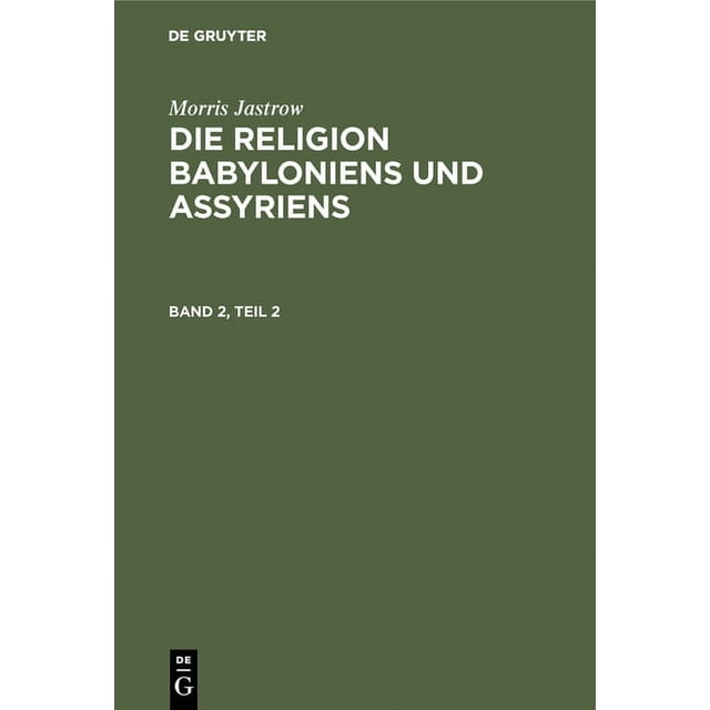 Morris Jastrow: Die Religion Babyloniens Und Assyriens. Band 2, Teil 2 ...