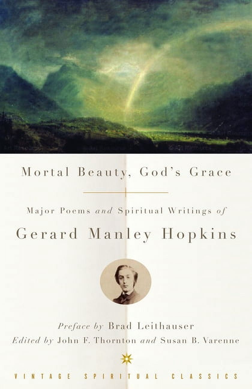 Mortal Beauty, God's Grace: Major Poems and Spiritual Writings of ...