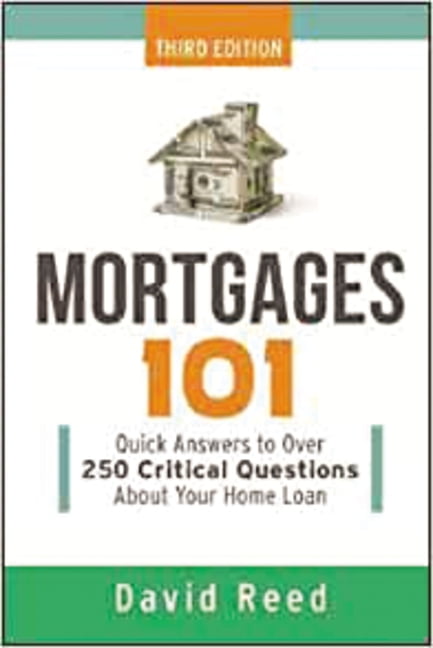Mortgages 101: Quick Answers to Over 250 Critical Questions about Your ...