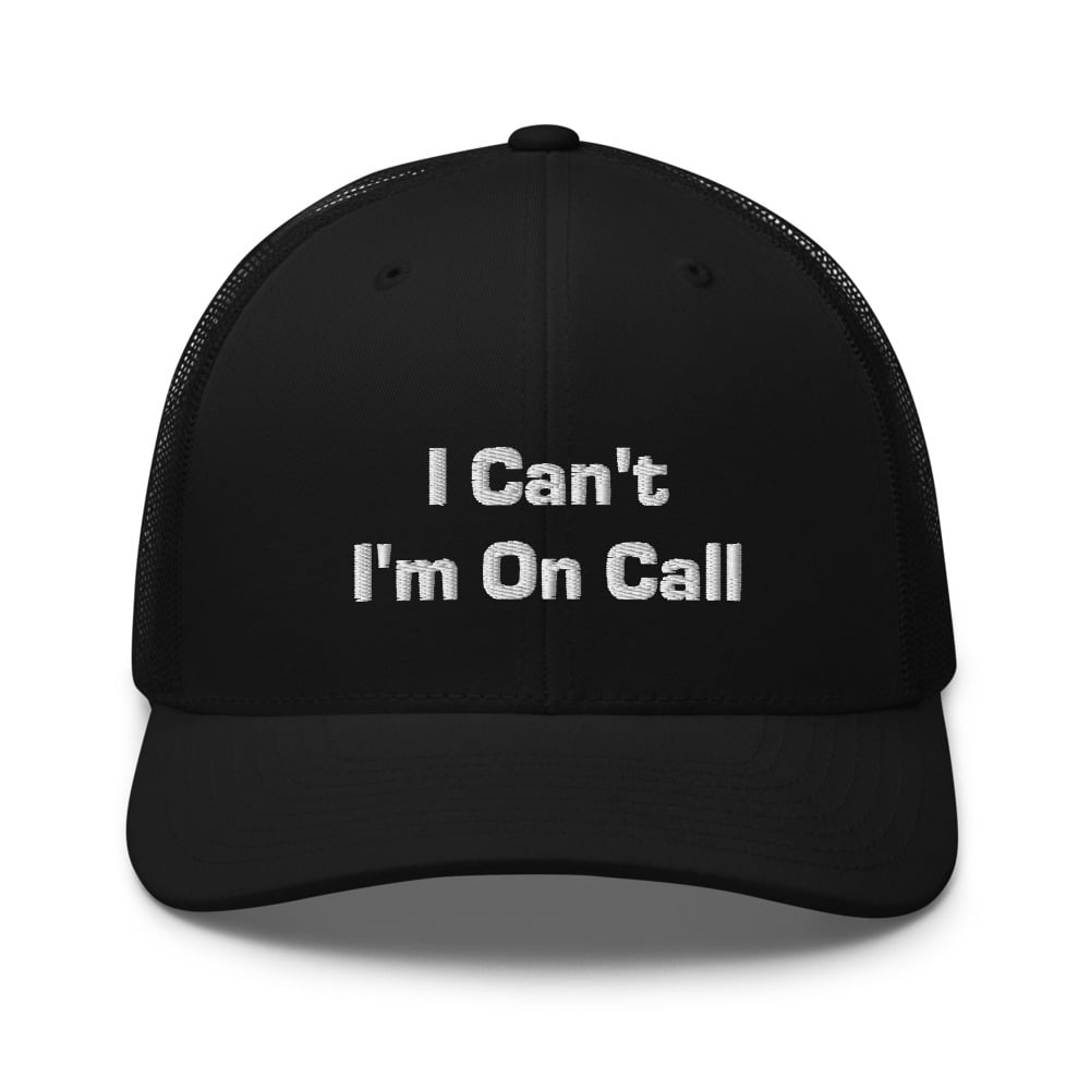 Mortician Funeral Director Trucker Cap, I Can't I'm On Call- Embroidery ...