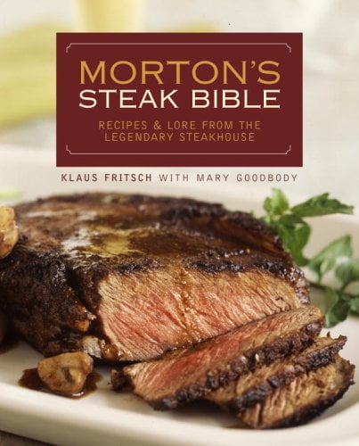 Pre-Owned Morton's Steak Bible : Recipes and Lore from the Legendary ...