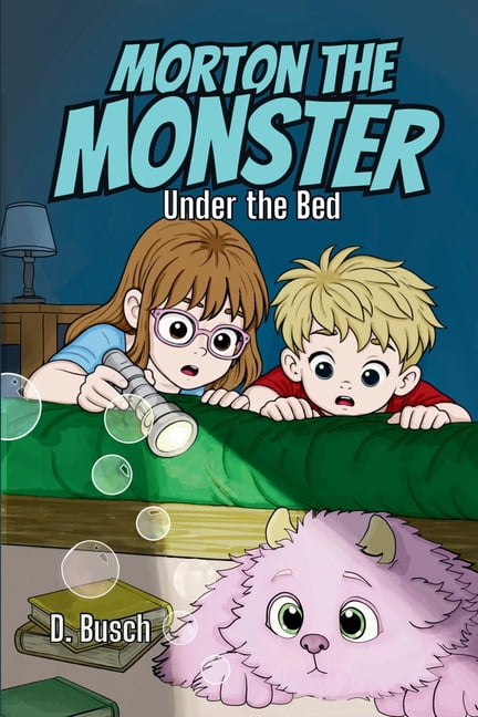 Morton the Monster Morton the Monster: Under the Bed, Book 1 ...