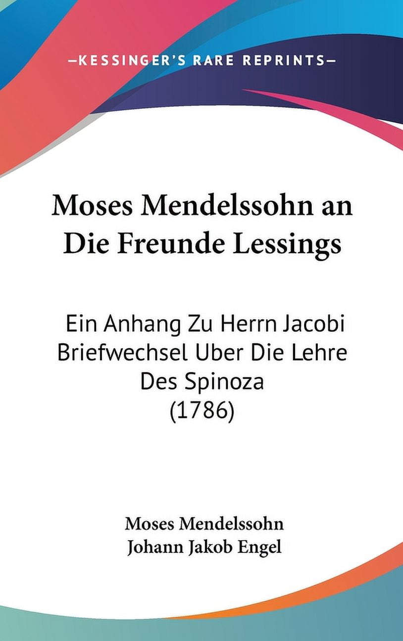 Moses Mendelssohn an Die Freunde Lessings: Ein Anhang Zu Herrn Jacobi ... Moses Mendelssohn an Die Freunde Lessings: Ein Anhang Zu Herrn Jacobi ...