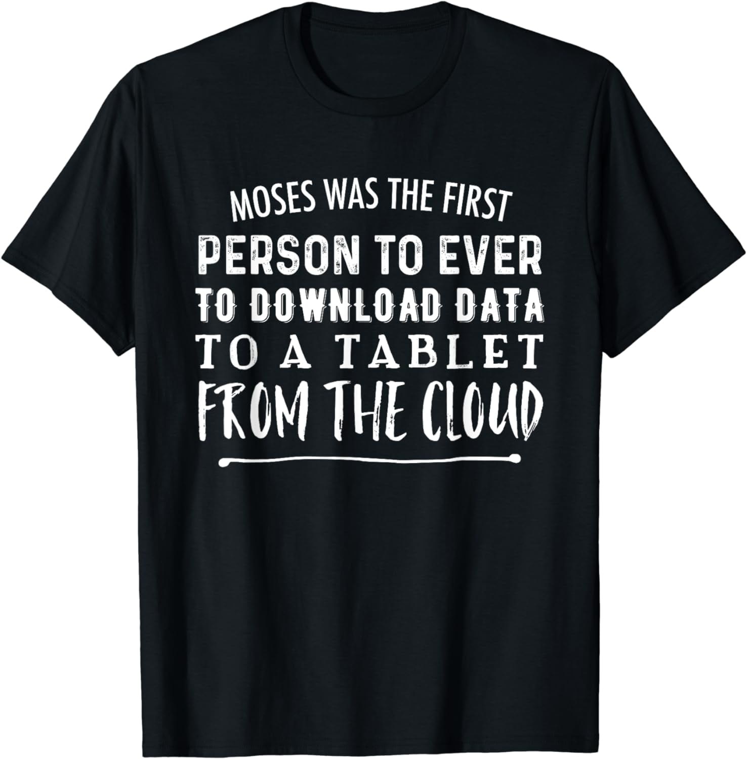 Moses Was First Person To Download Data to Tablet From Cloud T-Shirt ...