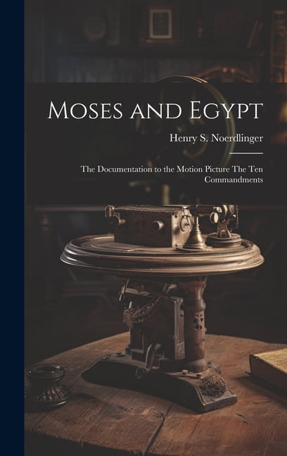 Moses and Egypt: the Documentation to the Motion Picture The Ten ...