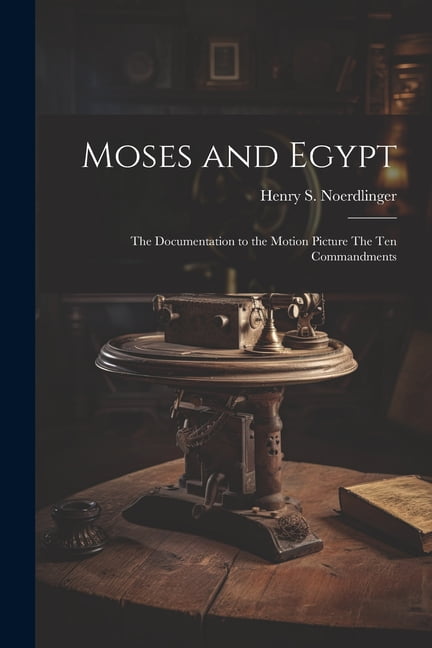 Moses and Egypt: the Documentation to the Motion Picture The Ten ...