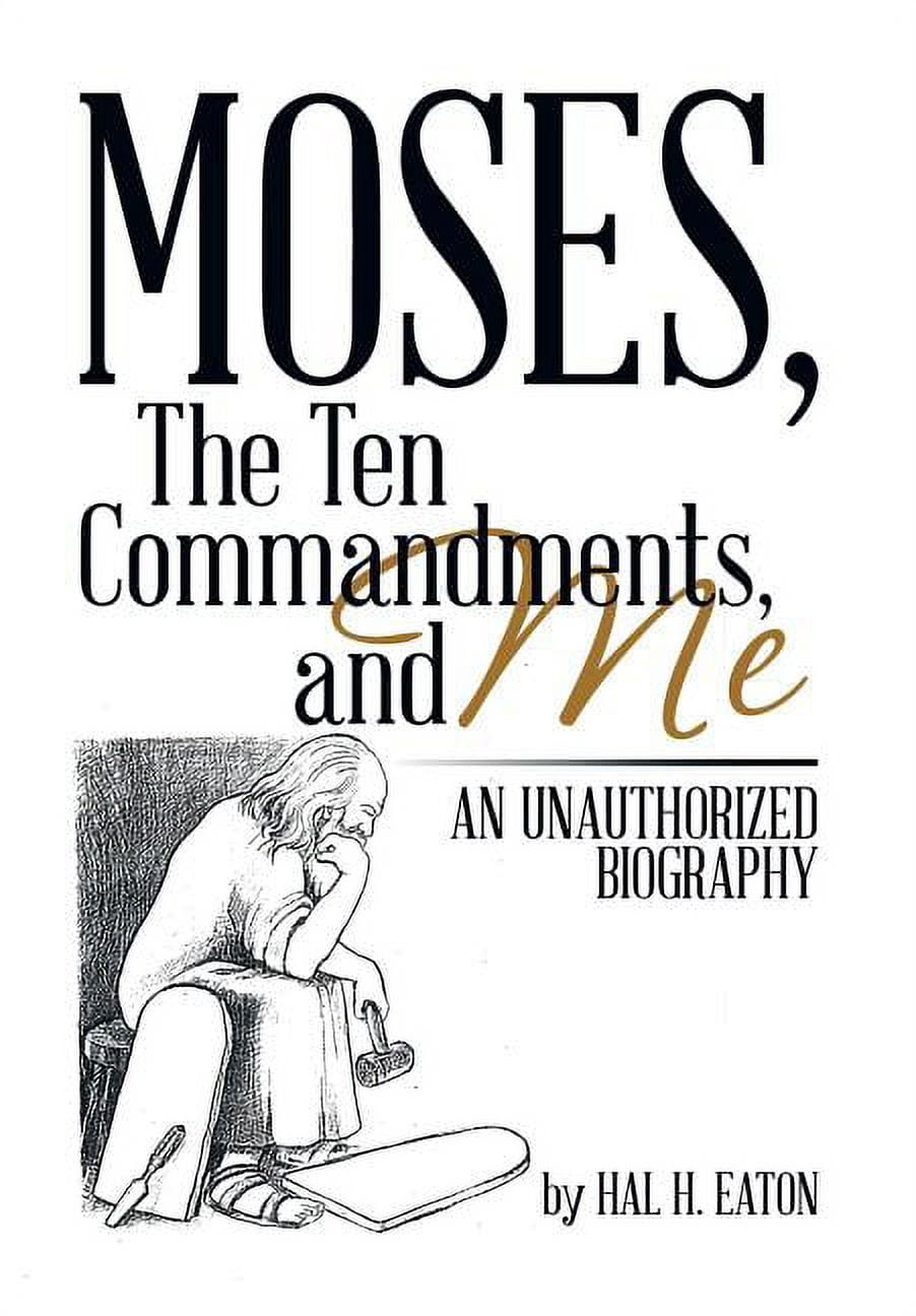 Moses, the Ten Commandments, and Me : An Unauthorized Biography ...