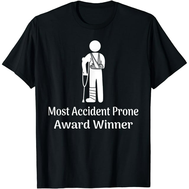 Most Accident Prone Award Winner Funny Get Well Soon Injury T-Shirt ...