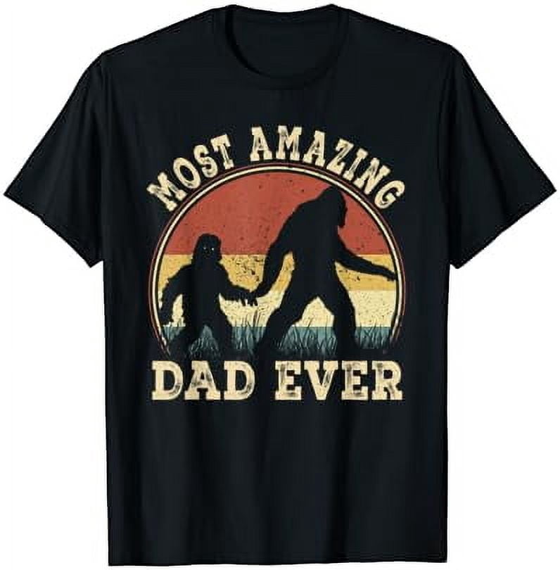 Most Amazing Dad Ever Dad Bigfoot Lover Sasquatch Father Day T-Shirt ...