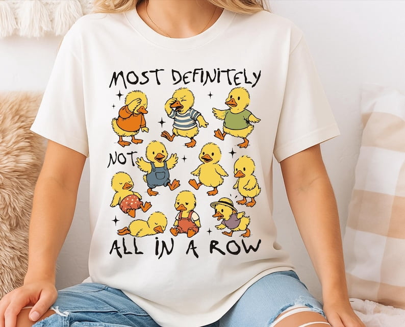 Most Definitely Not All In A Row T-Shirt, Funny Duck Humor Meme, Quirky ...