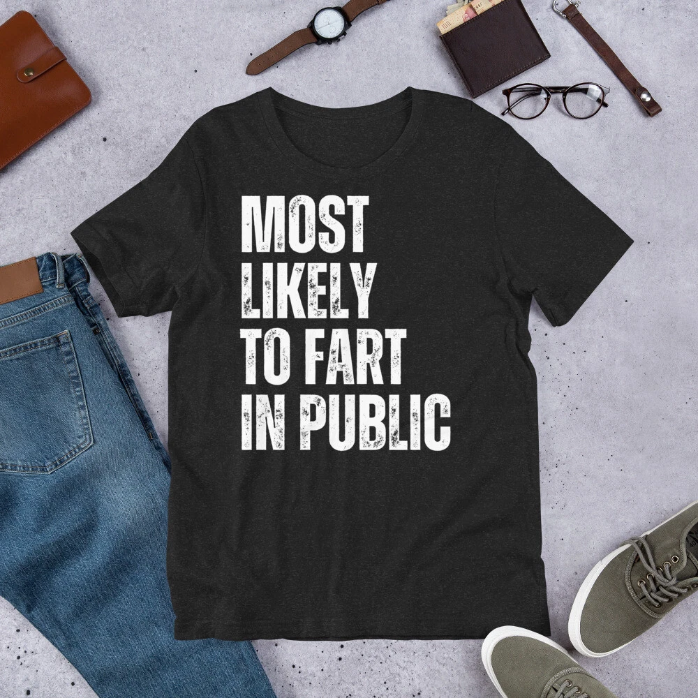 Most Likely To Fart In Public Funny Farting Adult Humor Dad Joke Unisex ...