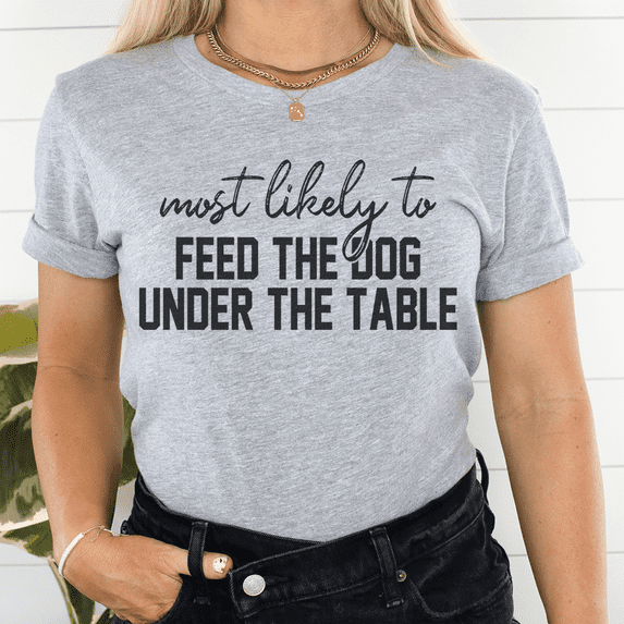 Most Likely To Feed The Dog Under The Table Thanksgiving Tee Athletic ...