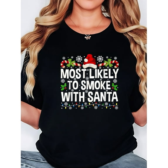 Most Likely to Smoke with Santa Christmas Themed Graphic T shirt with ...