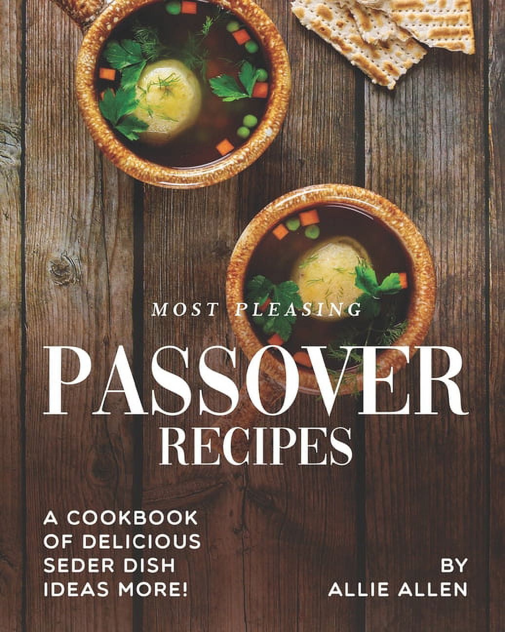 Most Pleasing Passover Recipes : A Cookbook of Delicious Seder Dish ...
