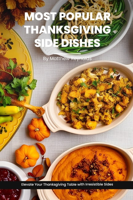 Most Popular Thanksgiving Side Dishes Recipes Cookbook: Elevate Your ...