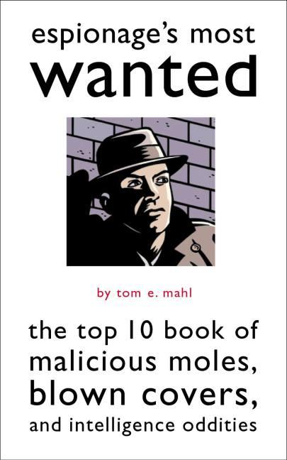 Most Wanted™: Espionage's Most Wanted : The Top 10 Book of Malicious ...