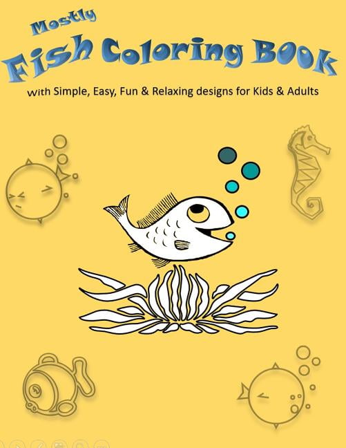 Mostly Fish Coloring Book: With Simple, Easy, Fun & Relaxing Designs ...