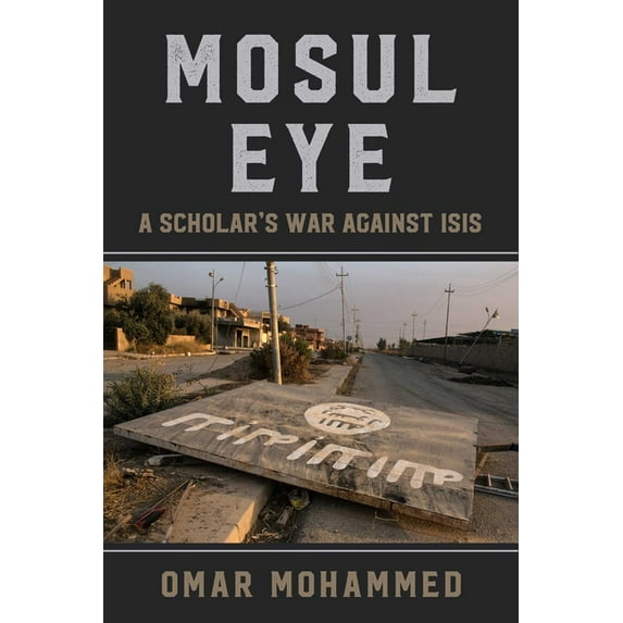 Mosul Eye: A Scholar's War Against Isis, (Hardcover) - Walmart.com