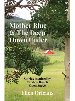 Mother Blue & The Deep Down Under : Stories Inspired by Caribou Ranch Open Space - Walmart.com