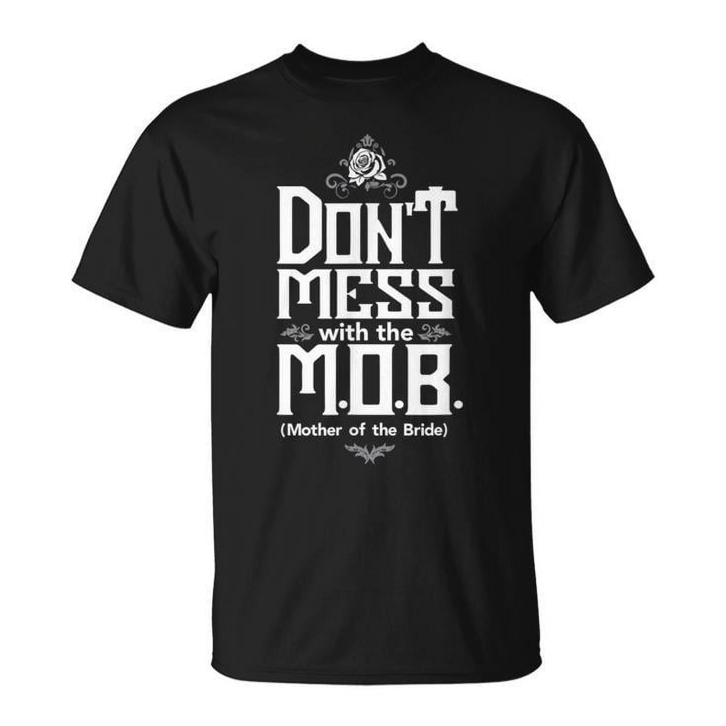 Mother of the Bride T-Shirt, Don't Mess With The M.O.B. Graphic Tee ...