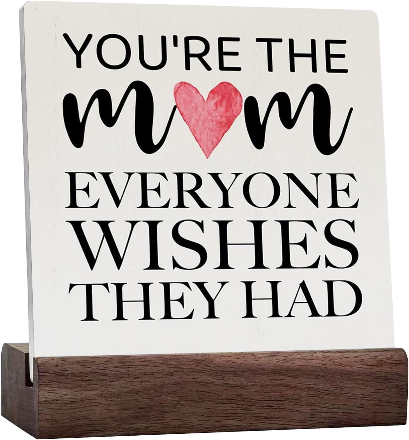 Mother Ceramic Table Sign Rustic You're The Mom Everyone Wishes They ...