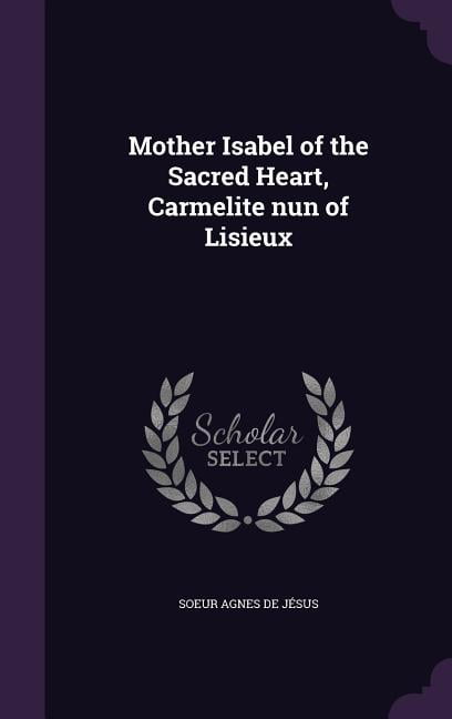 Mother Isabel of the Sacred Heart, Carmelite nun of Lisieux (Hardcover ...