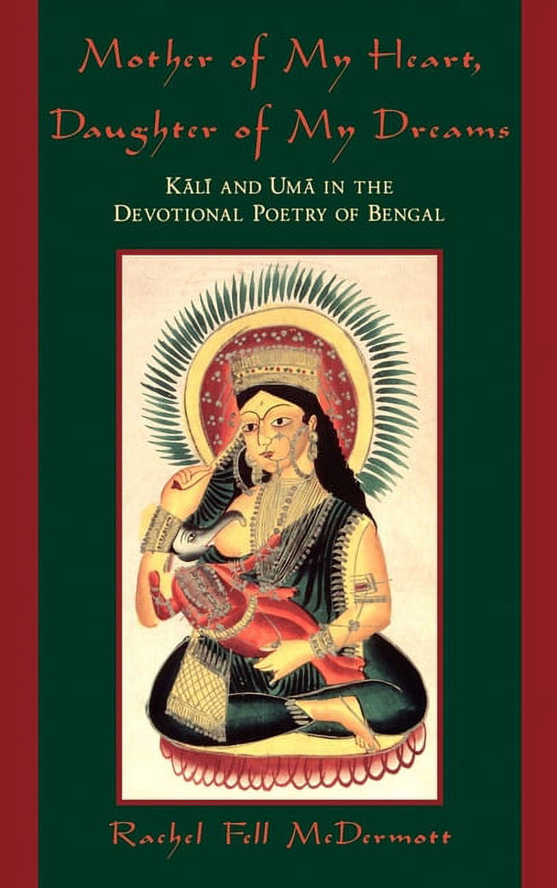 Mother of My Heart, Daughter of My Dreams: Kali and Uma in the ...