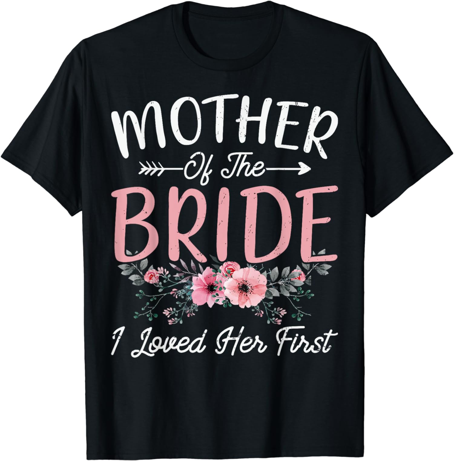 Mother of the Bride I Loved Her First Bride and Groom Women T-Shirt ...