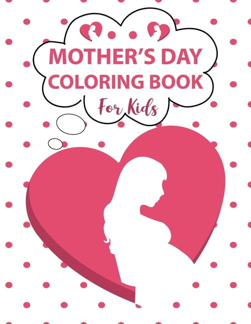 Mother's Day Coloring Book For Kids: Mother's Day Coloring Pages For ...