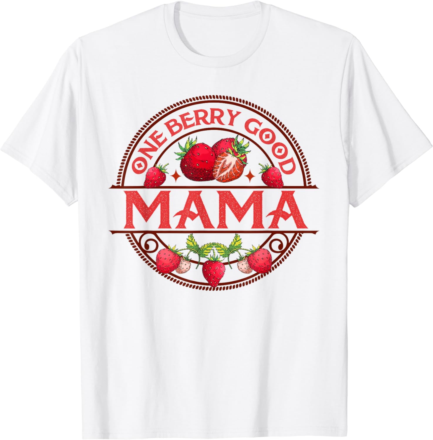 Mother’s Day Strawberry Mom Motherhood One Berry Good Mama T-Shirt ...