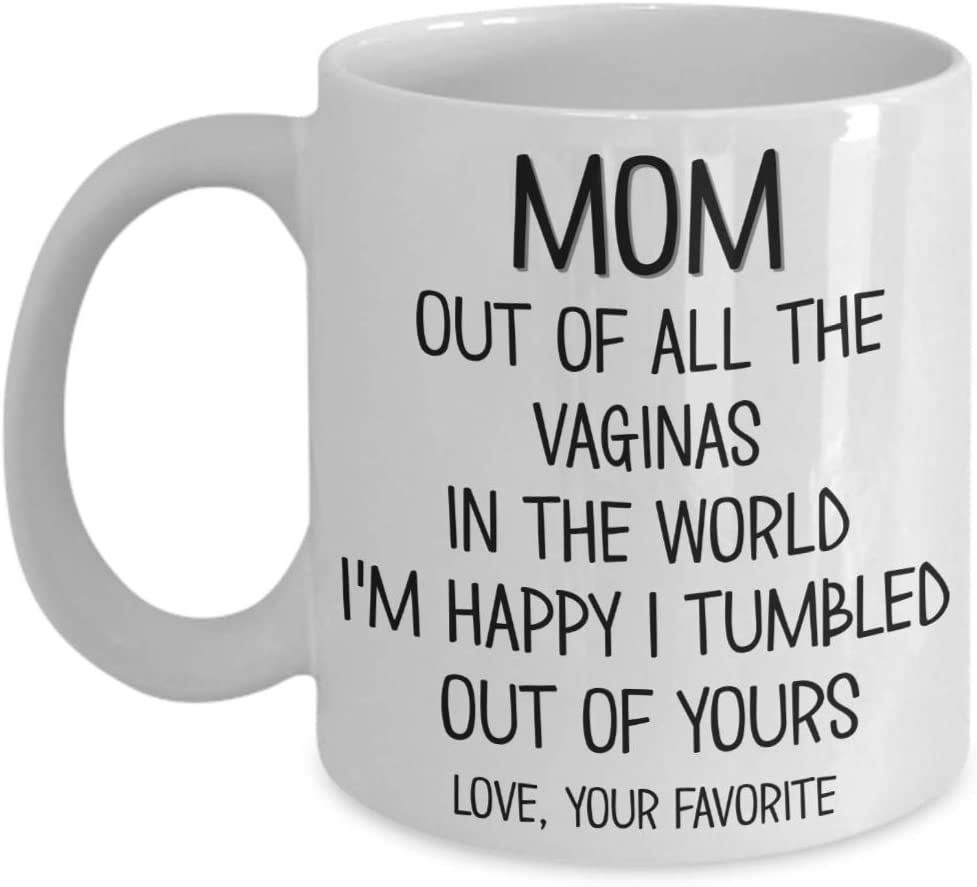 Mothers Day Mug Out of all the Vaginas in the World Sarcastic Funny 11 ...